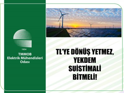 EMO - TL’YE DÖNÜŞ YETMEZ; YEKDEM SUİSTİMALİ BİTMELİ